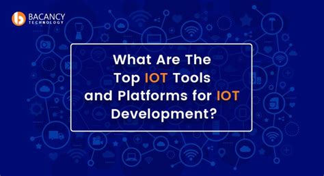 Top Notch Iot Tools And Platforms For Iot Projects