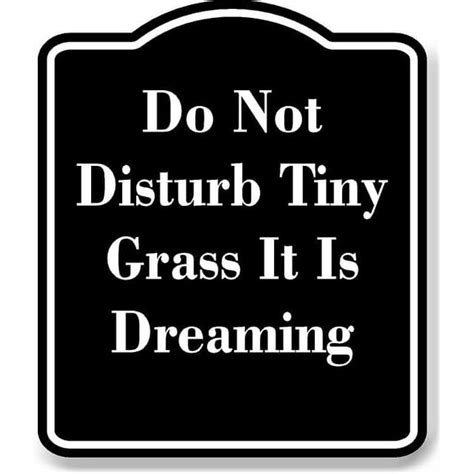 Do Not Disturb Tiny Grass It Is Dreaming Black Aluminum Composite Sign 20x24