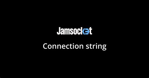 Connection String Jamsocket