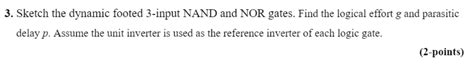 Solved 3 Sketch The Dynamic Footed 3 Input Nand And Nor