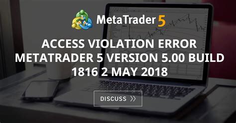 Access Violation Error Metatrader 5 Version 500 Build 1816 2 May 2018 Metatrader 5 Expert