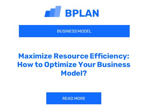 Maximize Resource Efficiency How To Optimize Your Business Model Bplan Ai
