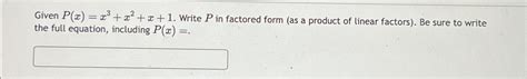 solved given p x x3 x2 x 1 ﻿write p ﻿in factored form as