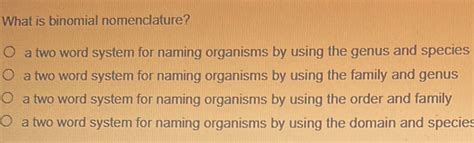 Solved What Is Binomial Nomenclature A Two Word System For Naming