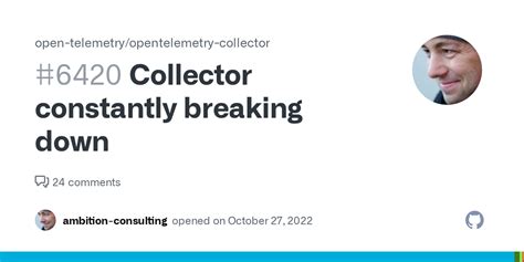 collector constantly breaking down · issue 6420 · open telemetry