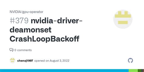 Nvidia Driver Deamonset Crashloopbackoff · Issue 379 · Nvidiagpu Operator · Github