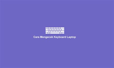 Cara Mengecek Keyboard Laptop Leskompi