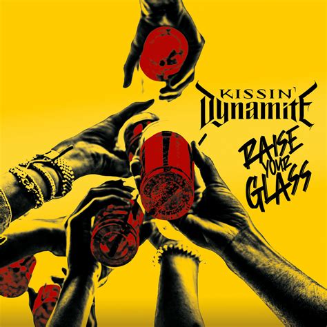Raise Your Glass Kissin Dynamite