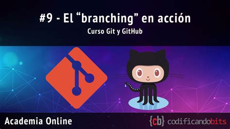 Curso Git Y Github 9 El Branching En Acción Codificando Bits