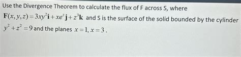 Solved Use The Divergence Theorem To Calculate The Flux Of F