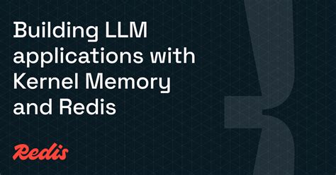 Building LLM Applications With Kernel Memory And Redis Redis