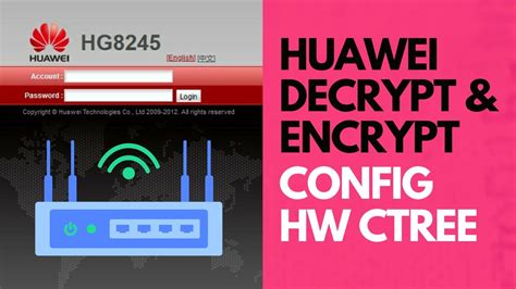 cara decrypt dan encrypt config hw ctree xml pada router huwaei hg8245 youtube
