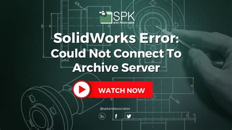Solidworks Error Could Not Connect To The Archive Server Spk And Associates