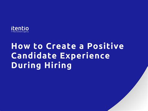 How To Create A Positive Candidate Experience During Hiring Itentio It Recruitment Agency In