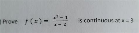 solved prove f x 2 is continuous at x 3