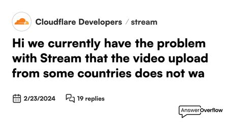 Hi We Currently Have The Problem With Stream That The Video Upload