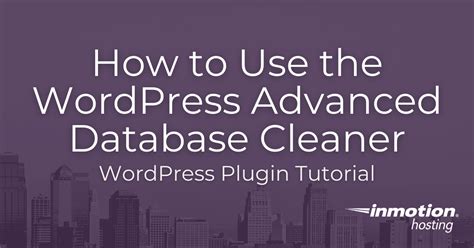 how to use the wordpress advanced database cleaner inmotion hosting