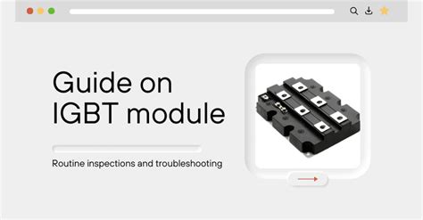 Guide On Igbt Module Routine Inspections And Troubleshooting