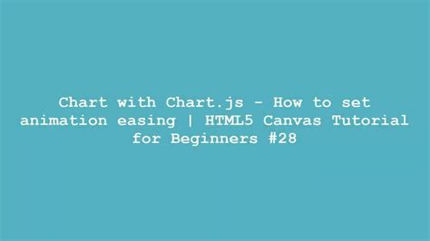 Chart With Chartjs How To Set Animation Easing Html5 Canvas Tutorial For Beginners 28