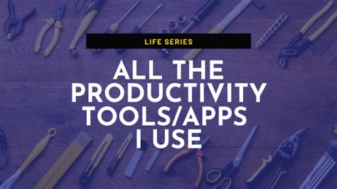 List Of All Productivity Toolsapps That I Use