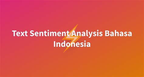 Text Sentiment Analysis Bahasa Indonesia A Hugging Face Space By Mkhairil