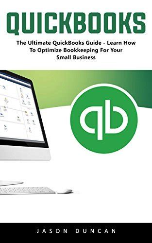 QuickBooks The Ultimate QuickBooks Guide Learn How To Optimize Bookkeeping For Your Small