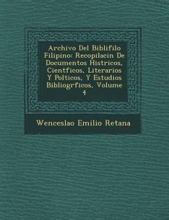 Archivo Del Bibli Filo Filipino Recopilaci N De Documentos Von Wenceslao Emilio Retana