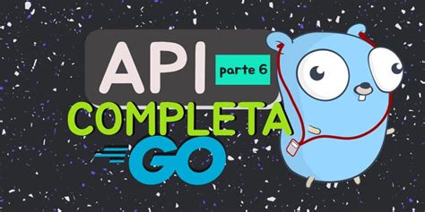 api completa em golang parte 6 r devto