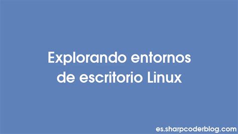 Explorando Entornos De Escritorio Linux Sharp Coder Blog