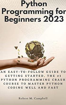 Python Programming for Beginners 2023: An Easy-to-Follow Guide to Getting Started, The #1 Python ...