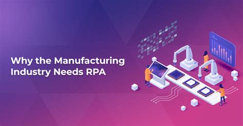 Rpa In Manufacturing Why The Manufacturing Industry Needs Rpa