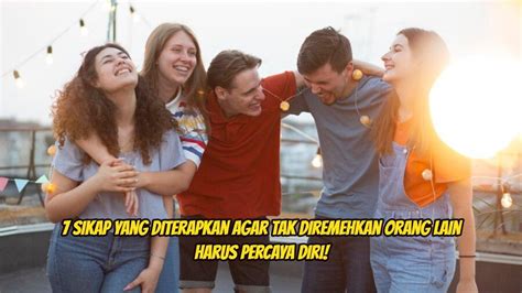 Terapkan 7 Sikap Ini agar Tak Diremehkan Orang Lain, Termasuk Percaya Diri dengan Rendah Hati ...