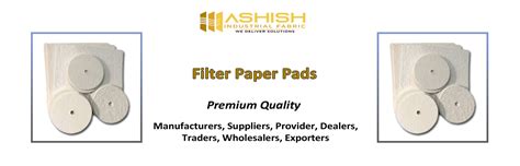 Ashish Industrial Fabric Filter Paper Pads Manufacturers Suppliers