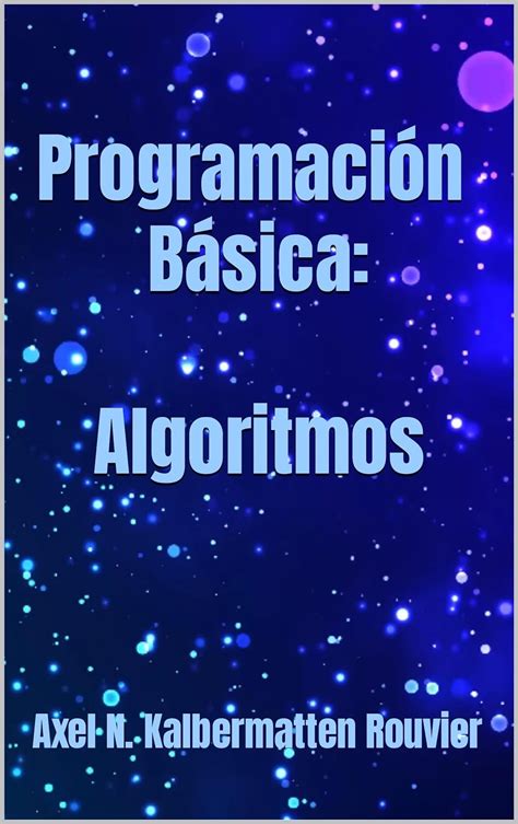 Amazon Programación Básica Algoritmos Spanish Edition eBook Kalbermatten Rouvier Axel