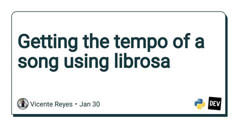 Getting The Tempo Of A Song Using Librosa Rdevto