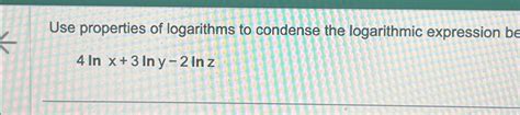Solved Use Properties Of Logarithms To Condense The