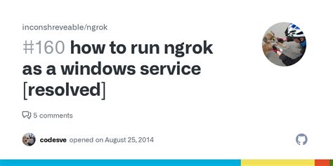 How To Run Ngrok As A Windows Service Resolved · Issue 160 · Inconshreveablengrok · Github
