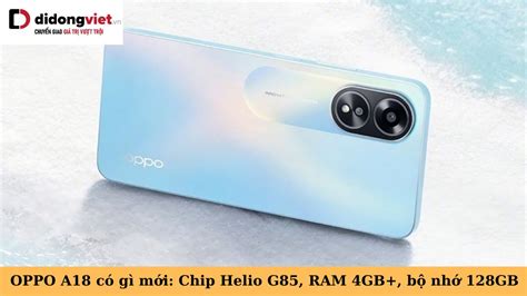 OPPO A18 có gì mới Chip Helio G85 RAM 4GB ROM 128GB