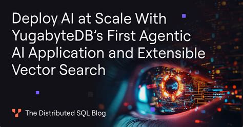 Deploy Ai At Scale With Yugabytedbs First Agentic Ai Application And Extensible Vector Search