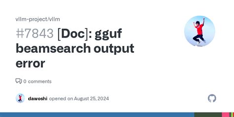 Doc Gguf Beamsearch Output Error · Issue 7843 · Vllm Projectvllm
