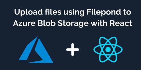 Upload Files Using Filepond To Azure Blob Storage With React Dev