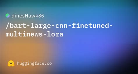 Dineshawk86bart Large Cnn Finetuned Multinews Lora At Main
