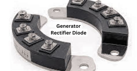 Understanding Generator Rectifier Diodes How Does A Diode Rectifier Work