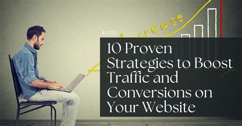 10 proven strategies to boost traffic and conversions on your website