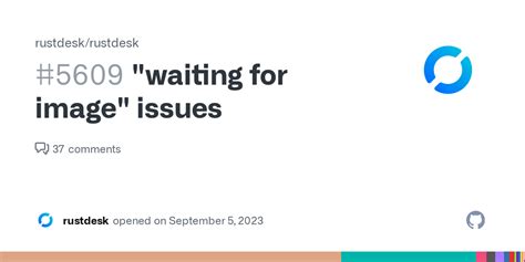 Waiting For Image Issues · Issue 5609 · Rustdeskrustdesk · Github