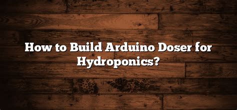 How To Build Arduino Doser For Hydroponics Inter Culturalu