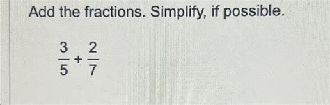 Solved Add The Fractions Simplify If Possible 35 27
