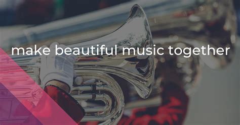 Make Beautiful Music Together Idiom Meaning And Origin The Village Idiom