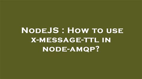 Nodejs How To Use X Message Ttl In Node Amqp Youtube