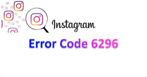how to fix instagram error code 6296 a detailed step by step guide